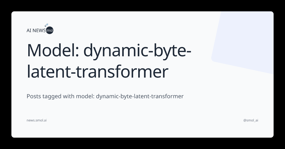 Model: dynamic-byte-latent-transformer | AINews