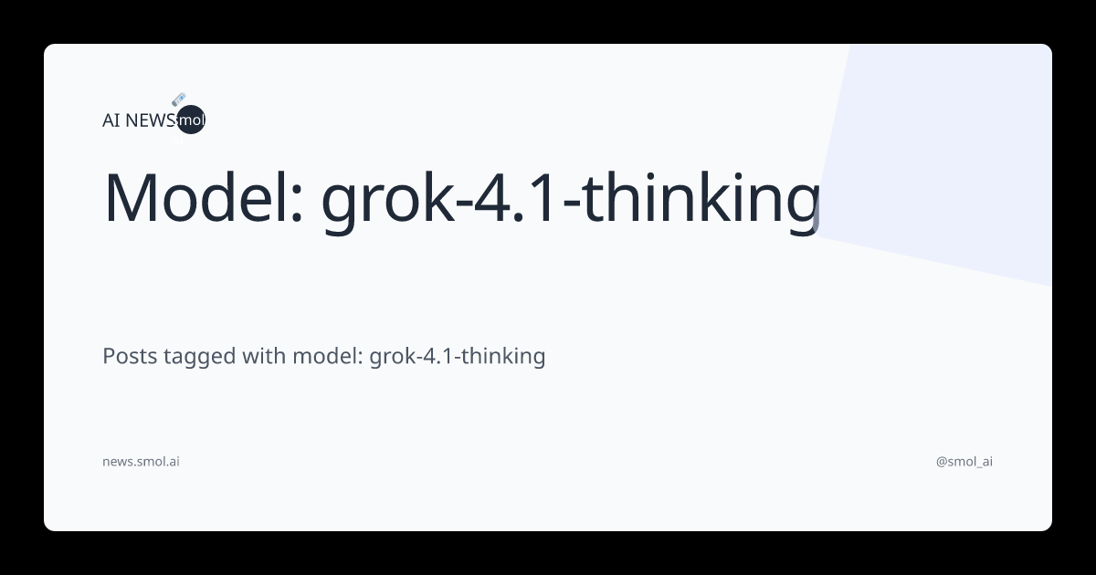 Model: grok-4.1-thinking | AINews