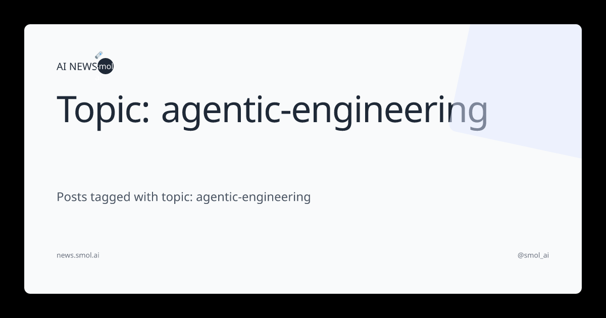 Topic: agentic-engineering | AINews