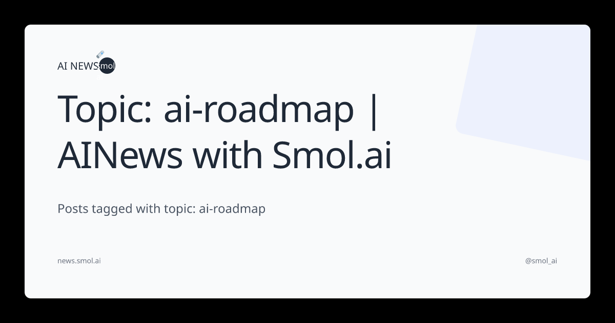Topic: ai-roadmap | AINews with Smol.ai