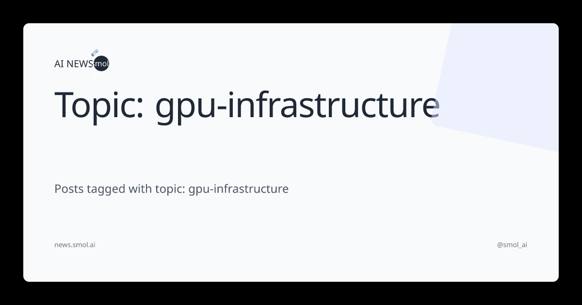 Topic: gpu-infrastructure | AINews