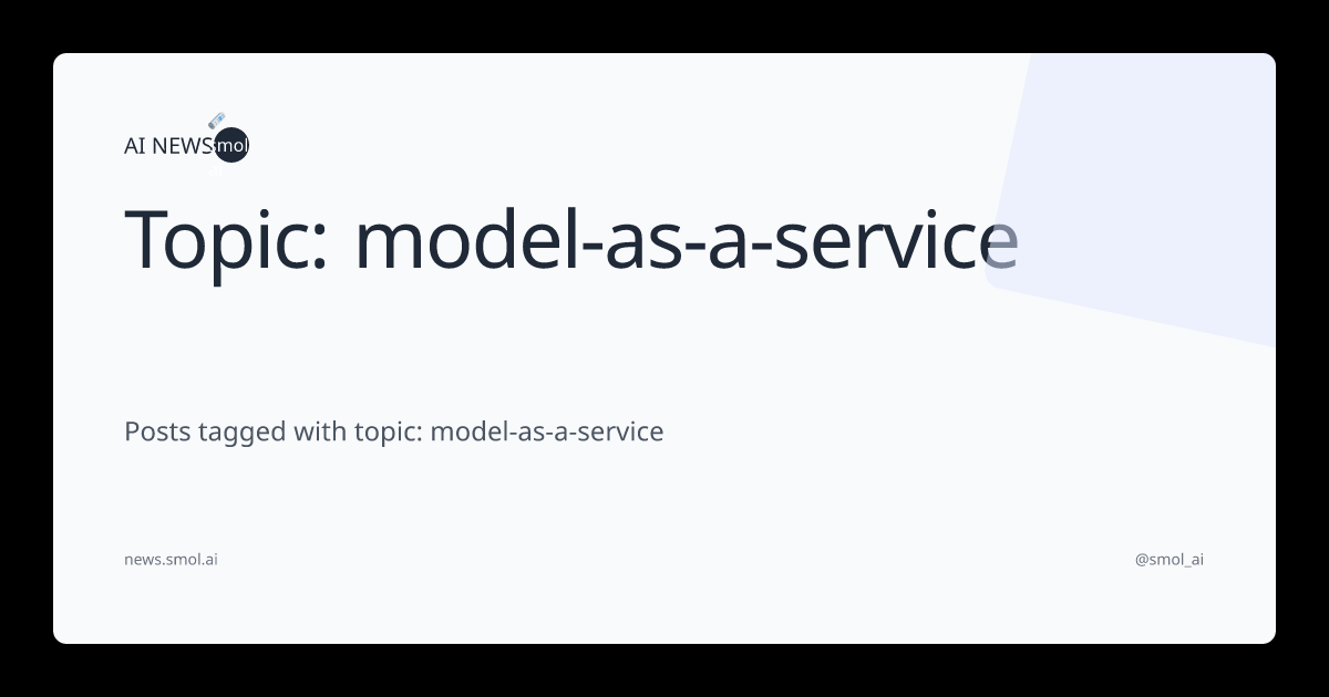 Topic: model-as-a-service | AINews